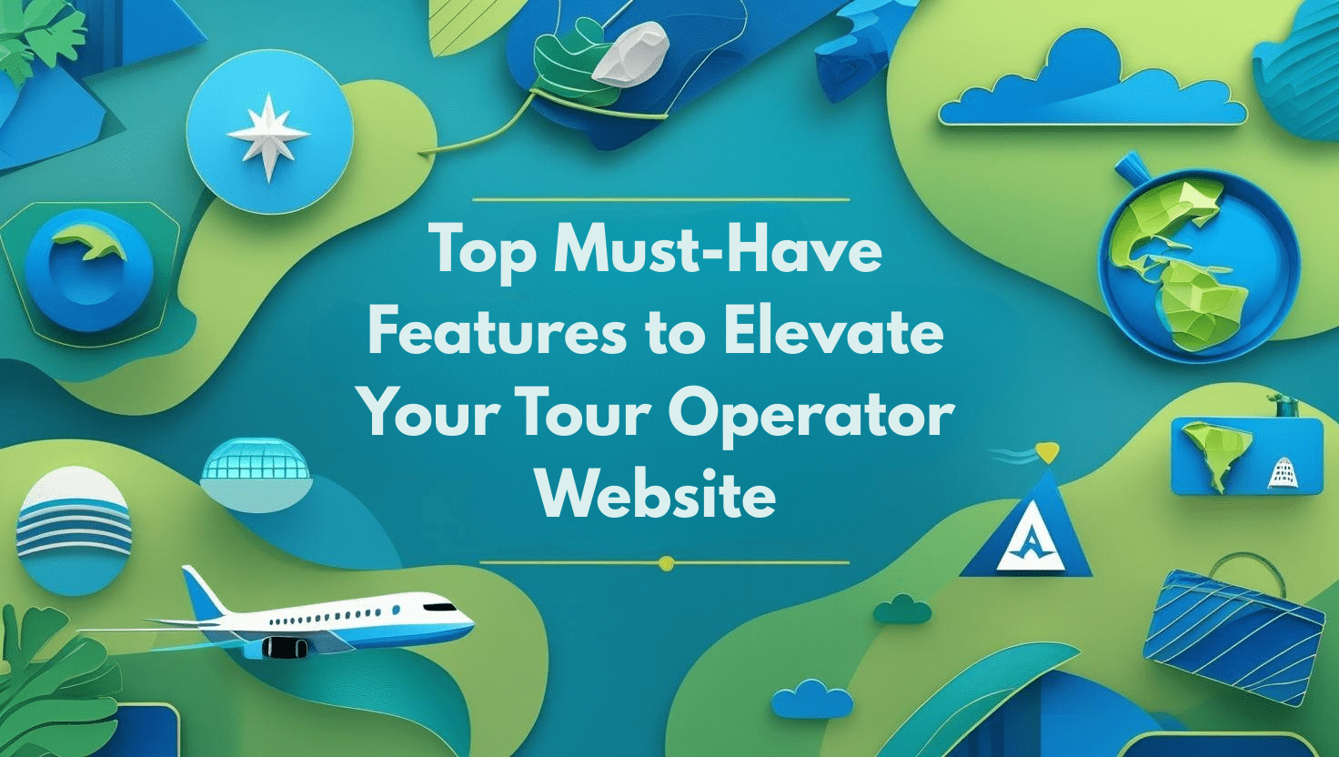 Top 10 Website Features Tour Operators Must Have to Boost Bookings